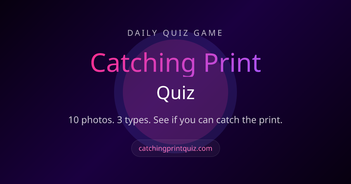 Catching Print — What It Means + Type A, B, D Quiz